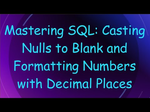 Mastering SQL: Casting Nulls to Blank and Formatting Numbers with Decimal Places