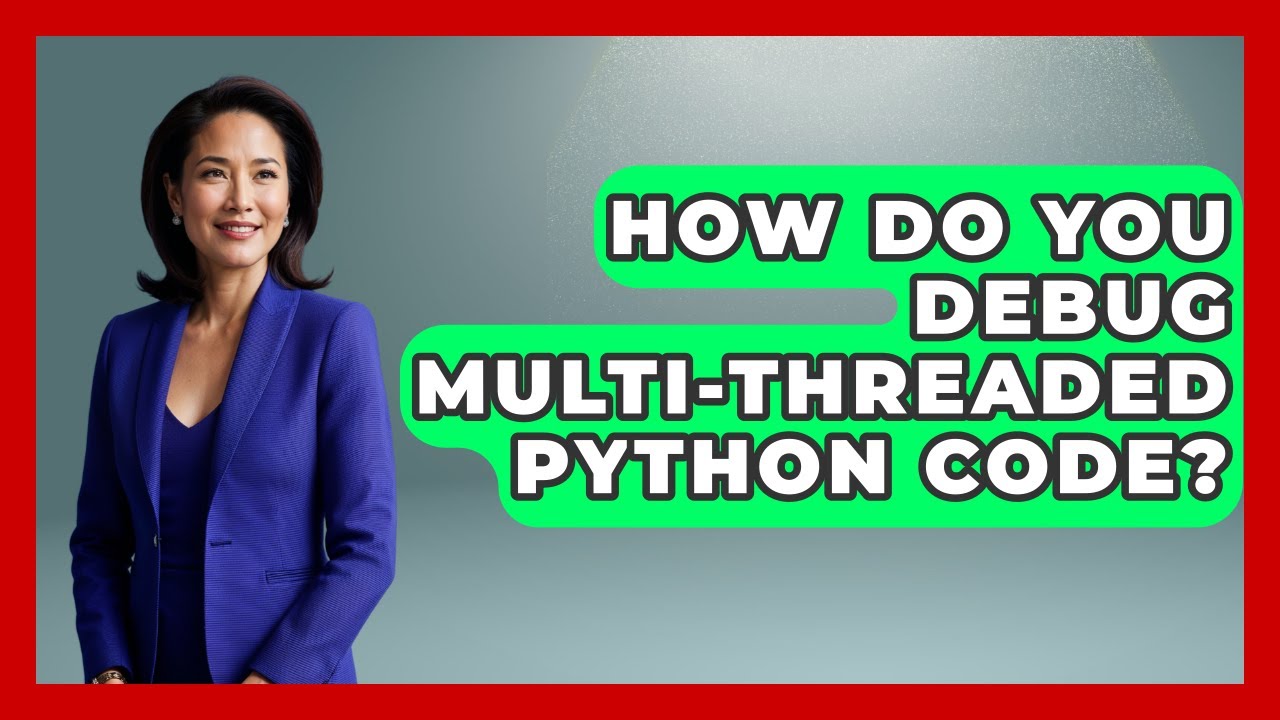 How Do You Debug Multi-threaded Python Code? - Python Code School