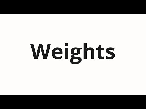 How to pronounce Weights