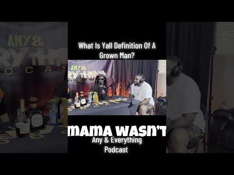 What makes you A grown man? #podcast