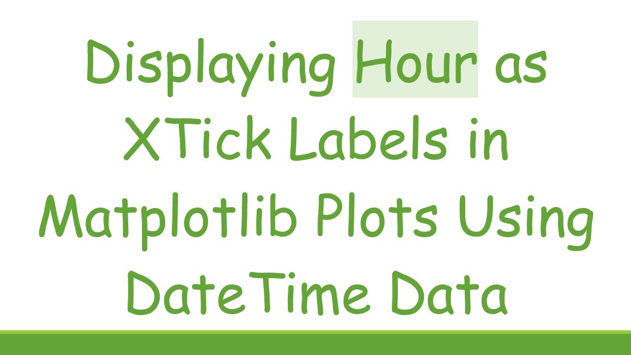 Displaying Hour as XTick Labels in Matplotlib Plots Using DateTime Data