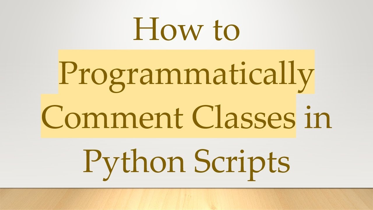 How to Programmatically Comment Classes in Python Scripts