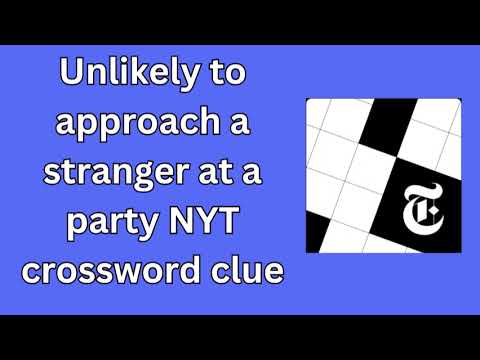 Unlikely to approach a stranger at a party NYT crossword clue