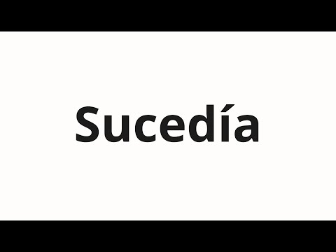 How to pronounce Sucedía