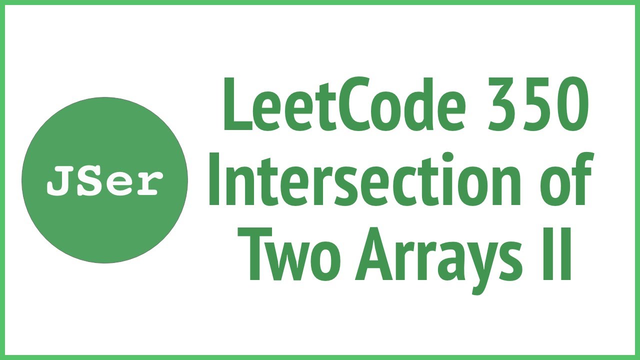 LeetCode 350. Intersection of Two Arrays II | JSer - JavaScript & Algorithm