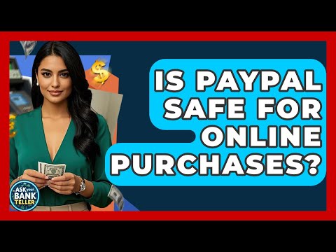Is PayPal Safe For Online Purchases? - Ask Your Bank Teller