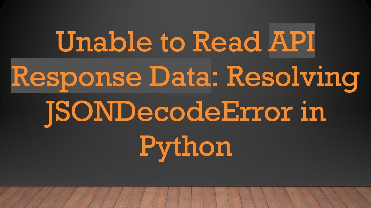 Unable to Read API Response Data: Resolving JSONDecodeError in Python