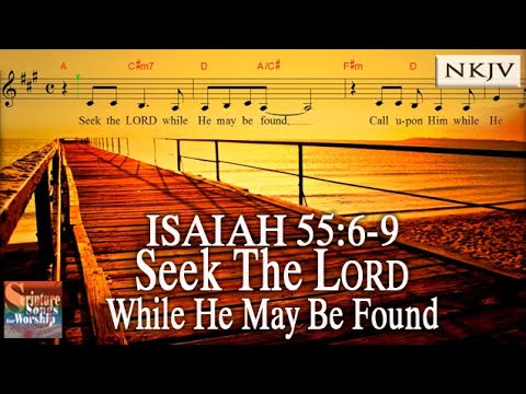 Scripture Songs for Worship : Isaiah 55:6-9 "Seek The LORD While He May ...