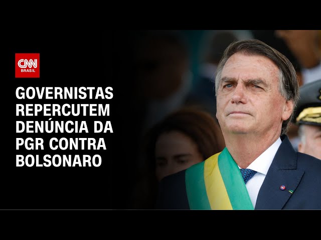 Bolsonaro denunciado pela PGR: governistas comemoram decisão | CNN Brasil