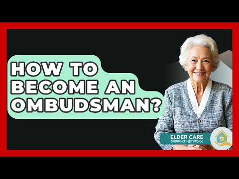 How To Become An Ombudsman? - Elder Care Support Network