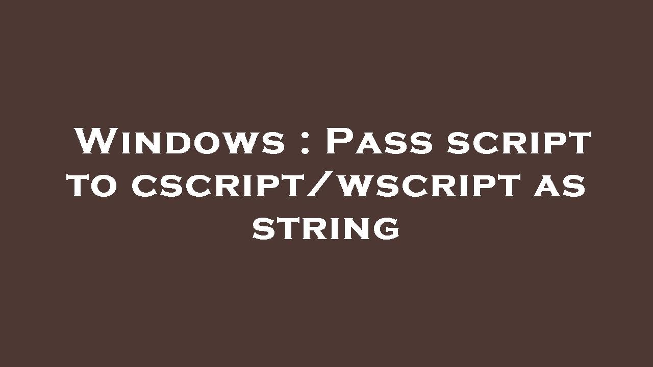 Windows : Pass script to cscript/wscript as string