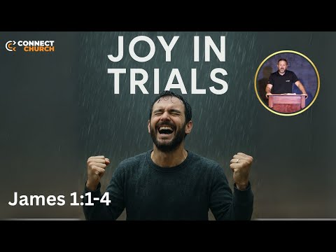 Joy in Trials - James 1:1-4 - Pastor Hal Chaffee - Connect Church, Lake City, FL