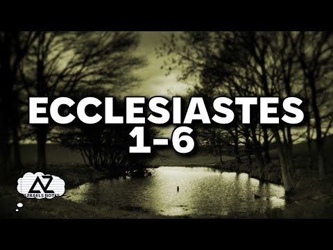 Ecclesiastes 1-6 Explained: Is life ultimately meaningless...