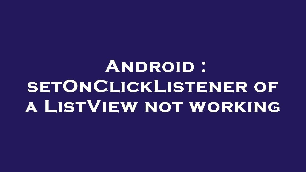 Android : setOnClickListener of a ListView not working