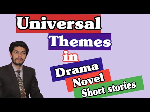 Universal themes in Literature , Novel, Drama, Short Story