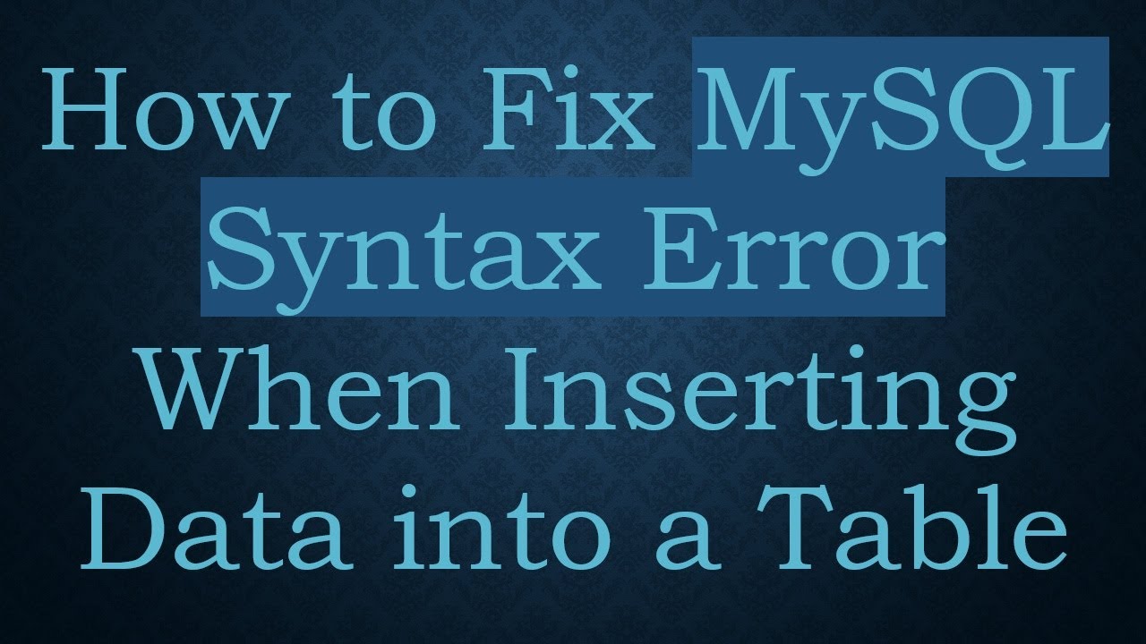 How to Fix MySQL Syntax Error When Inserting Data into a Table
