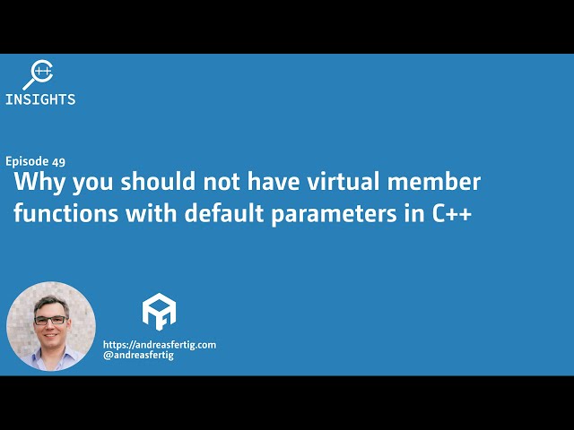 C++ Insights Episode 49: Why you shouldn't have virtual member functions with default parameters ...