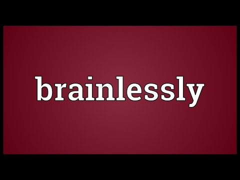 Brainlessly Meaning