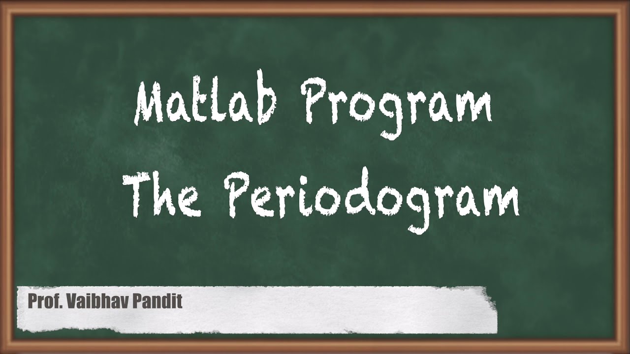 Matlab Program The Periodogram - Power Spectrum Estimation - Advanced Digital Signal Processing