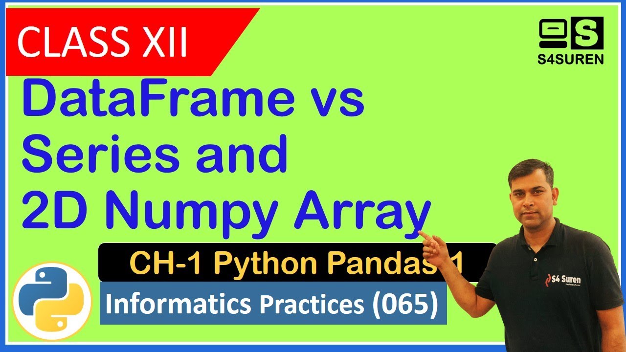 DataFrame vs Series 2D Numpy Array CH-1 Python Pandas | Informatics Practices ( IP 065)  | Class: 12