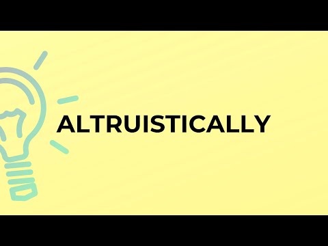 What is the meaning of the word ALTRUISTICALLY?