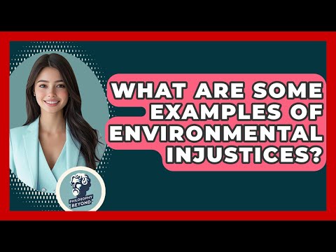 What Are Some Examples Of Environmental Injustices? - Philosophy Beyond