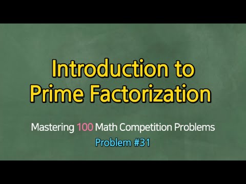INTRODUCTION TO PRIME FACTORIZATION (Problem #31)- Mastering 100 Math Competition Problems