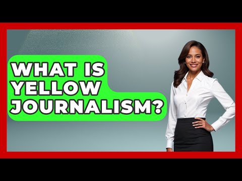 What Is Yellow Journalism? - Learn About Libertarianism