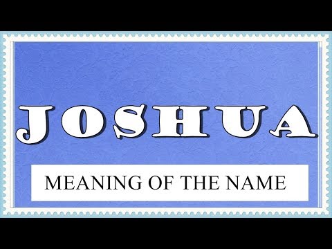 NAME JOSHUA- FUN FACTS AND MEANING OF THE NAME