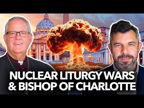 Nuclear Liturgy Wars and Bishop of Charlotte – Dr. Taylor Marshall