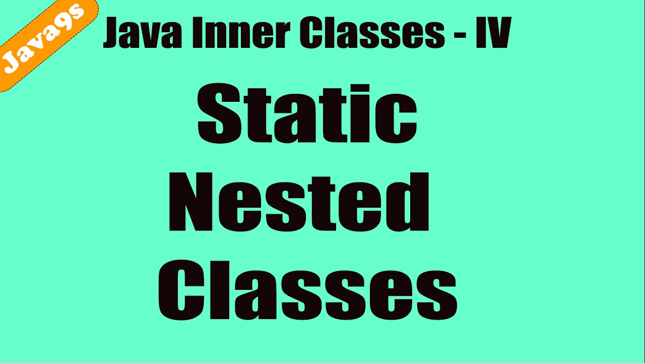 Java Inner classes - 4 - Static Nested Classes Tutorial | Java9s.com