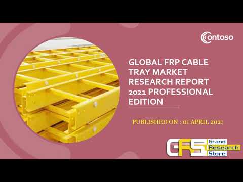 Global FRP Cable Tray Market Research Report 2021 Professional Edition