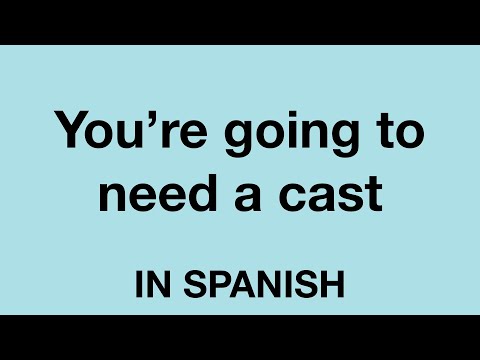 How To Say (You're going to need a cast) In Spanish