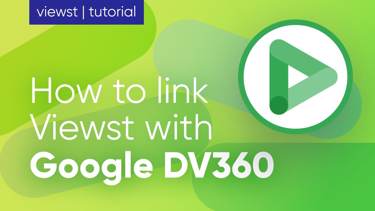 Tutorial: How to link Viewst with Google Display & Video 360