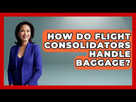 How Do Flight Consolidators Handle Baggage? - Travel With A Backpack