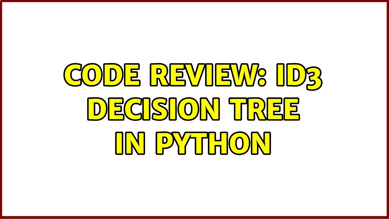 Code Review: ID3 Decision Tree in python