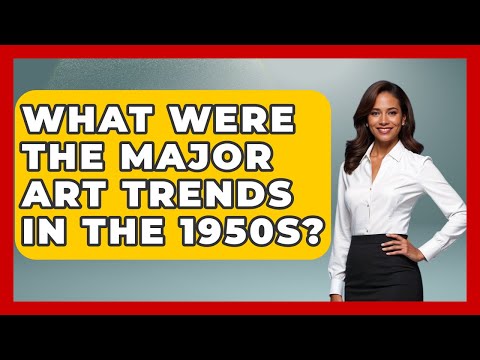 What Were The Major Art Trends In The 1950s? - Im a 50s Baby