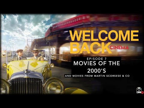 Welcome Back : Cinema,Episode 7, Movies of the 2000's and Movies from Martin Scorsese & Co