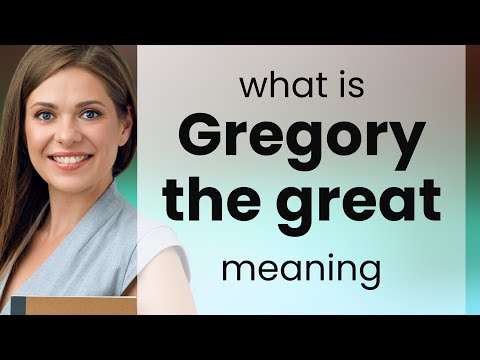 Gregory the great — what is GREGORY THE GREAT definition