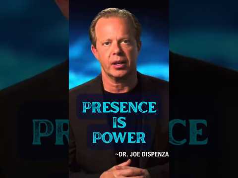 Presence is Power ~Dr. Joe Dispenza