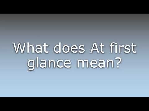 What does At first glance mean?