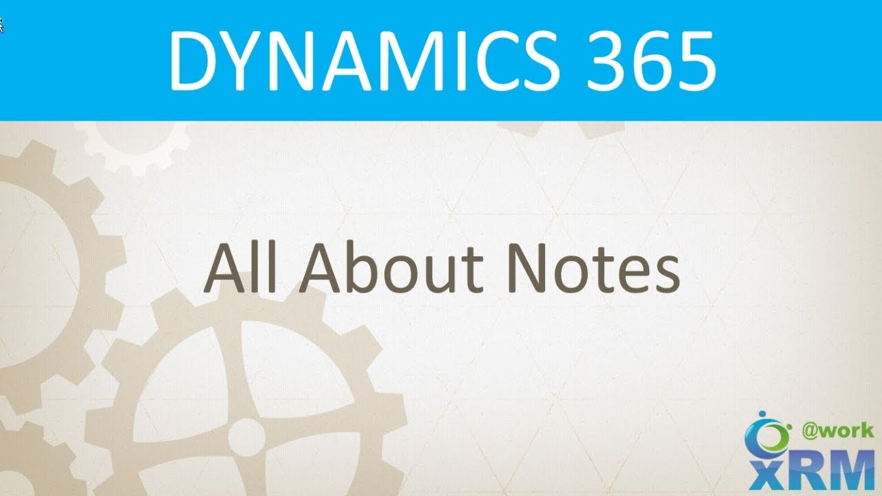 DYNAMICS 365 -All about notes