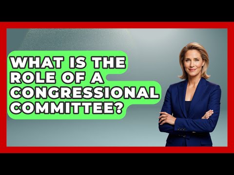 What Is the Role of a Congressional Committee? | Inside the Legislative Branch