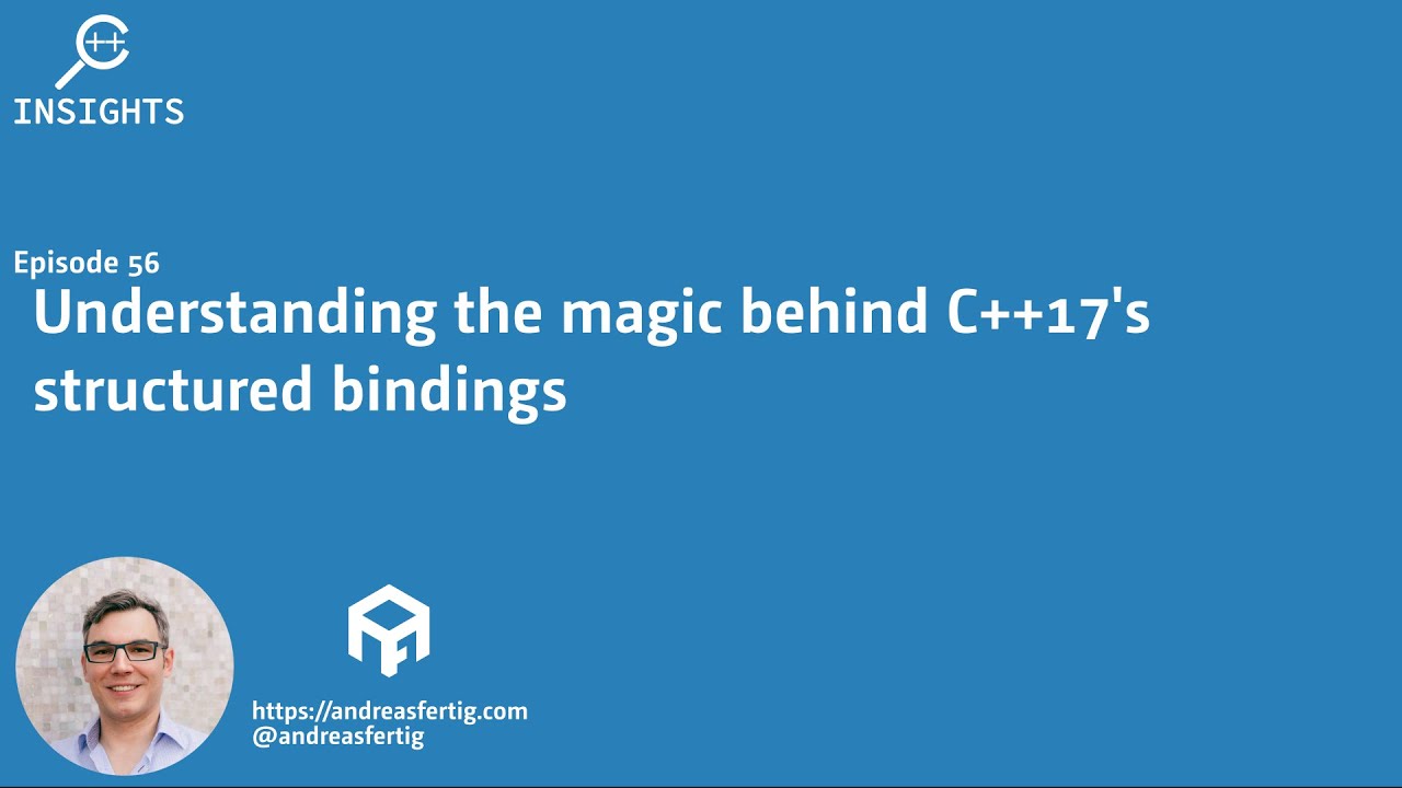 C++ Insights - Episode 56: Understanding the magic behind C++17's structured bindings
