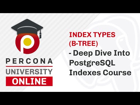 Lesson #6 - Index Types (B-Tree) - Deep Dive Into PostgreSQL Indexes Course - Percona University