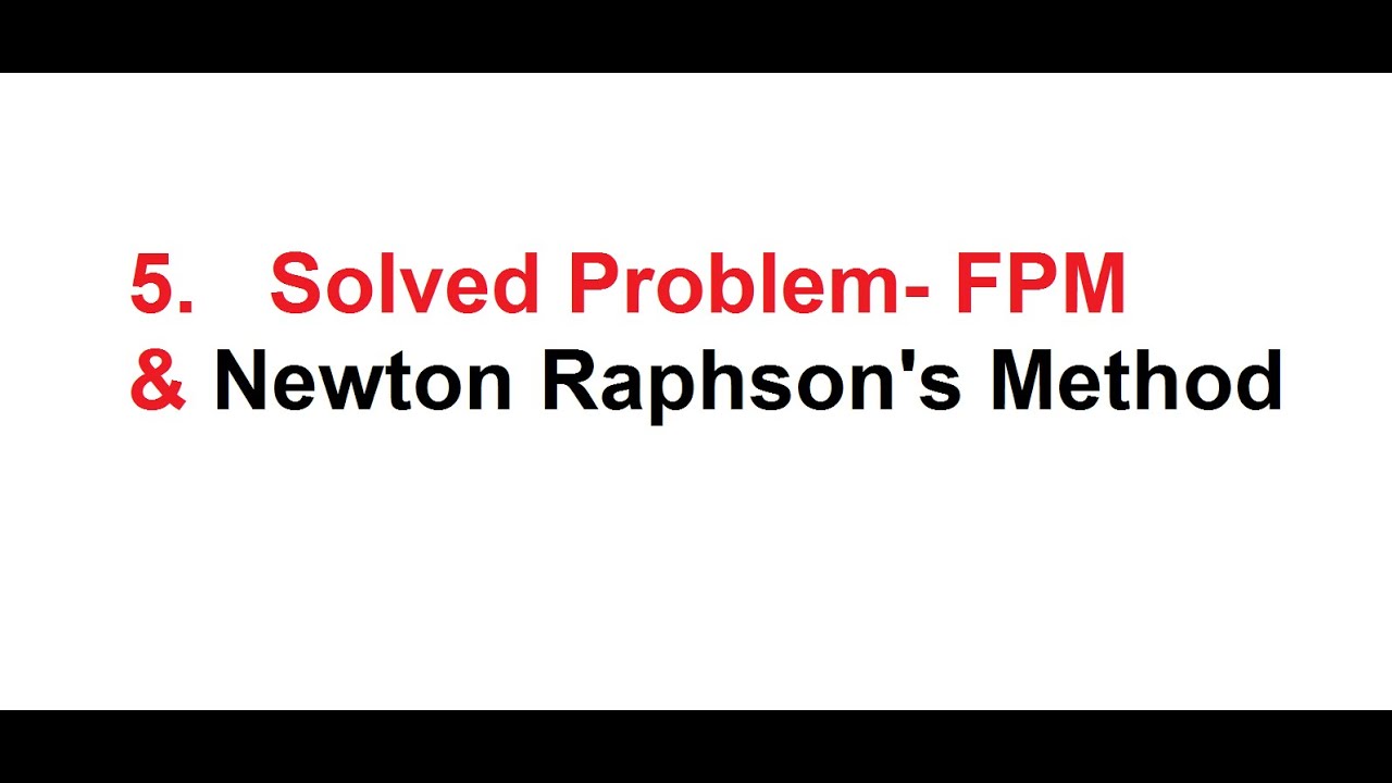 Solved problem using False Position Method and Newton's method Intro.