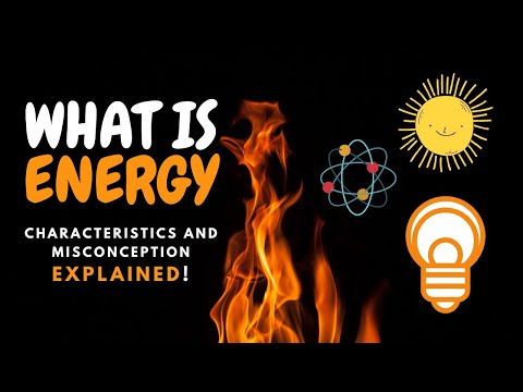 What is Energy? || Real Definition of Energy || Characteristics and Misconception Explained!