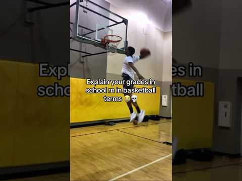 EXPLAIN YOUR GRADES IN SCHOOL RN IN BASKETBALL TERMS ππ