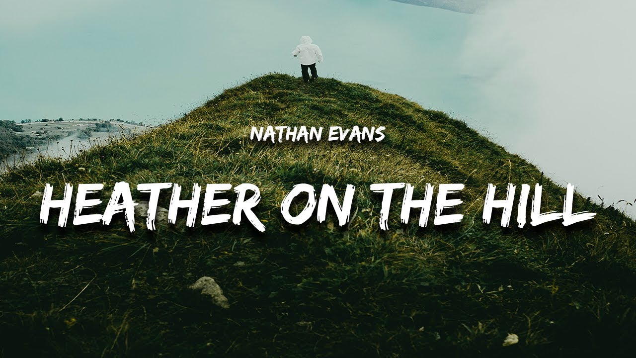 Nathan Evans - Heather On The Hill (Lyrics)