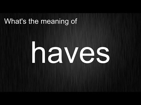 What's the meaning of "haves", How to pronounce haves?